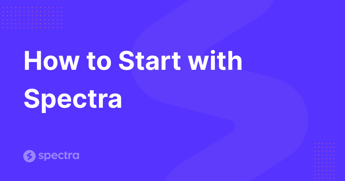 Getting Started With Spectra - Spectra