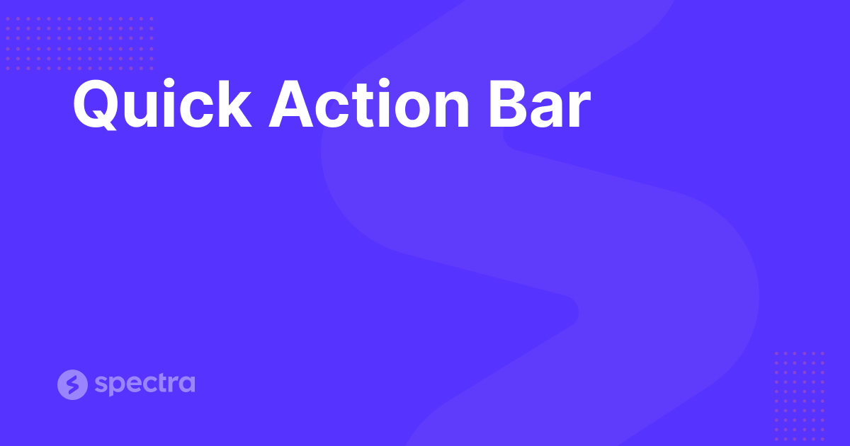 Quick Action Bar - Spectra