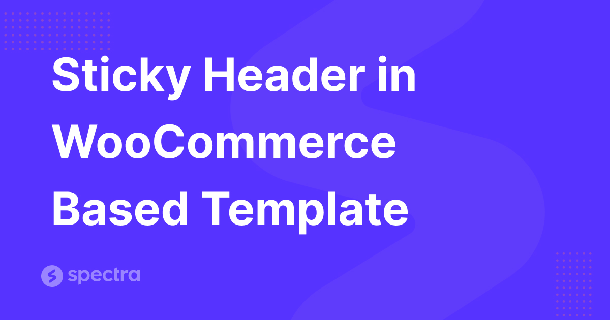 Sticky Header in WooCommerce Based Template - Spectra